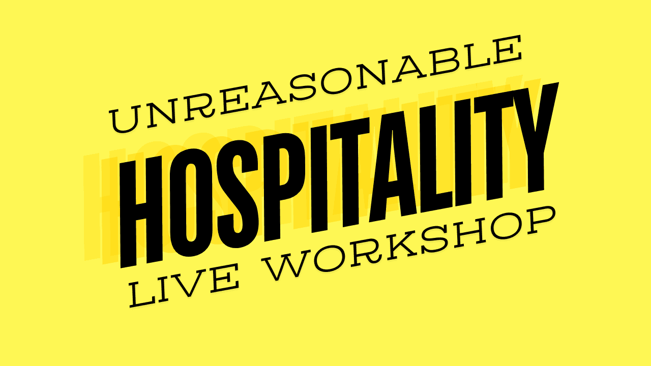 UNREASONABLE HOSPITALITY: LIVE WORKSHOP – On Demand